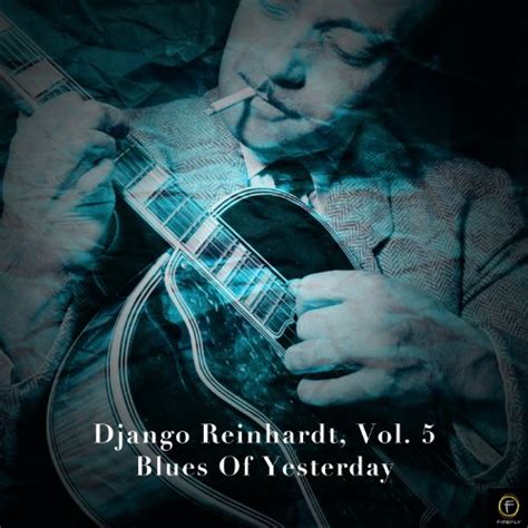 Écouter Django Reinhardt Vol 5 Blues Of Yesterday De Django