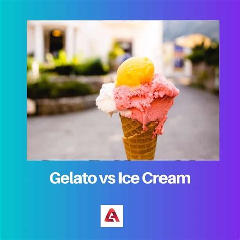 Gelato Vs Ice Cream Difference And Comparison