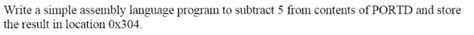 Solved Write A Simple Assembly Language Program To Subtract