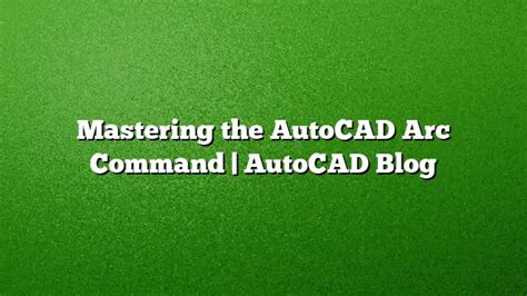 Mastering The Autocad Arc Command Autocad Blog Canadacad Ca