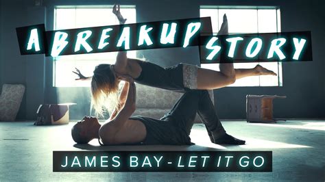 James Bay Let It Go Dance A Breakup Story DanceO Doovi