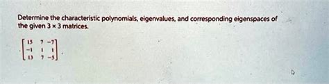 SOLVED Determine The Characteristic Polynomials Eigenvalues And Corresponding Eigenspaces Of