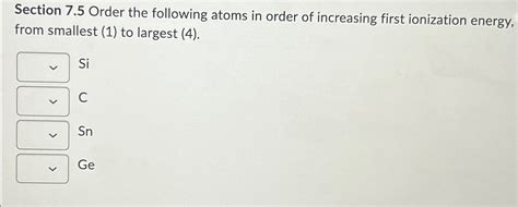 Solved Section 7 5 ﻿order The Following Atoms In Order Of
