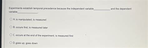 Solved Experiments Establish Temporal Precedence Because The