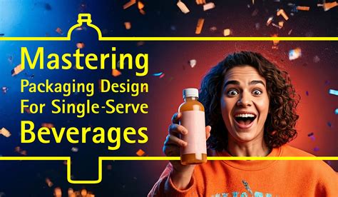 Mastering Packaging Design For Single Serve Beverages