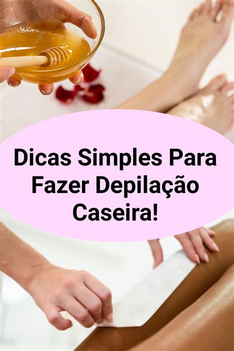 Dicas Simples Para Fazer Depilação Caseira em Depilação Depilação caseira Truques de