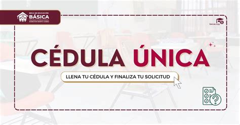 Cómo Obtener La Cédula Única De Beca Benito Juárez