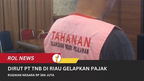Dirut PT TNB Di Riau Gelapkan Pajak Rugikan Negara Rp 394 Juta YouTube