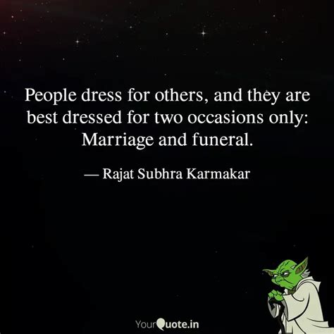 People Dress For Others Quotes And Writings By Rajat Subhra Karmakar Yourquote