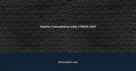 CMSIS DSP Matrix Convolventional Multiplication