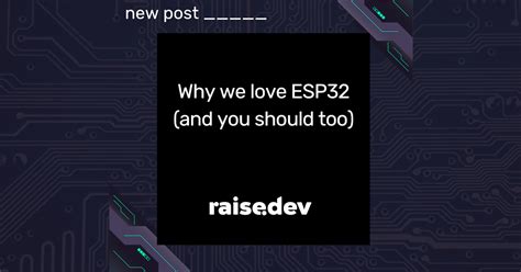 Why We Love Esp32 And You Should Too