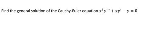 Solved Find The General Solution Of The Cauchy Euler