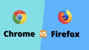 Chrome Vs Firefox Which One Is Better Browser