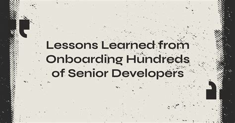 Lessons Learned From Onboarding Hundreds Of Senior Developers Insights On Documentation