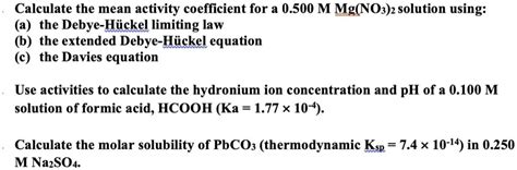 Solved Calculate The Mean Activity Coefficient For A 0500 M Mgno32