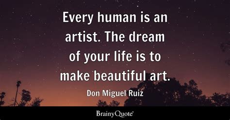 Don Miguel Ruiz Every Human Is An Artist The Dream Of