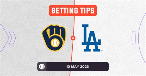 Brewers Vs Dodgers Prediction And Mlb Betting Tips 10 May 2023
