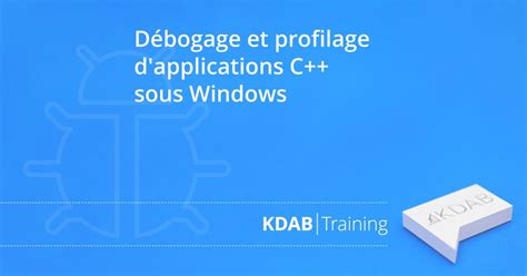 Débogage Et Profilage Dapplications C Sous Windows Formations Kdab
