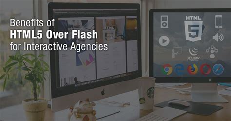 benefits of html5 over flash for interactive agencies