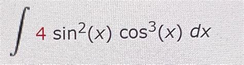 Solved ∫﻿﻿4sin2xcos3xdx