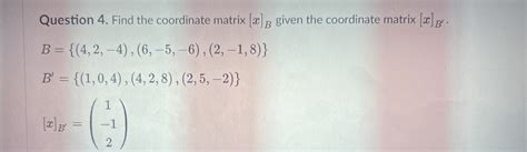 Solved Question Find The Coordinate Matrix X B Given The Chegg Com