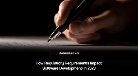 How Regulatory Requirements Impact Software Development 2023