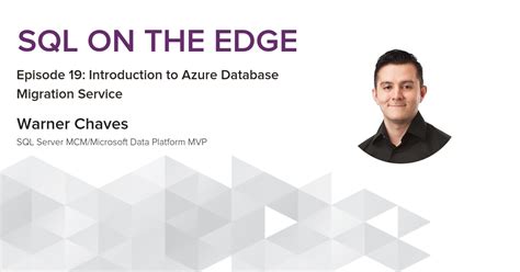 Introduction To Azure Database Migration Service Sql On The Edge Episode 19