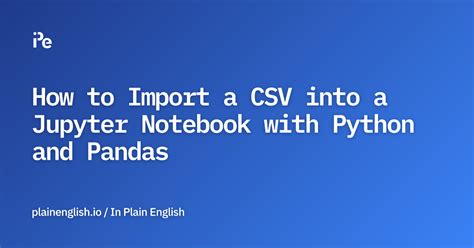 How To Import A Csv Into A Jupyter Notebook With Python And Pandas