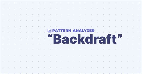 Backdraft” Pattern Analyzer