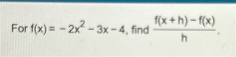 Solved For F X 2x2 3x 4 ﻿find F X H F X H