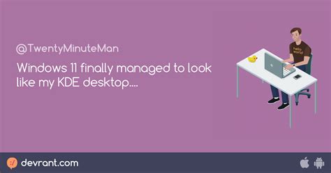 Windows Finally Managed To Look Like My KDE Desktop DevRant