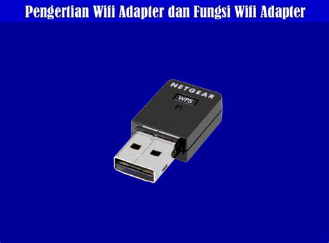 Pengertian Wifi Adapter Fungsi Wifi Adapter Dan Cara Kerja Wifi Adapter
