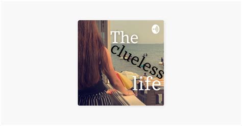 ‎the Clueless Life On Apple Podcasts