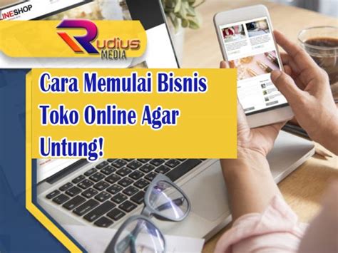Cara Memulai Bisnis Toko Online Agar Untung Rudius Media