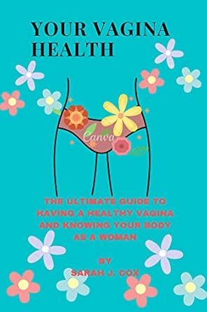 YOUR VAGINA HEALTH THE ULTIMATE GUIDE TO HAVING A HEALTHY VAGINA AND