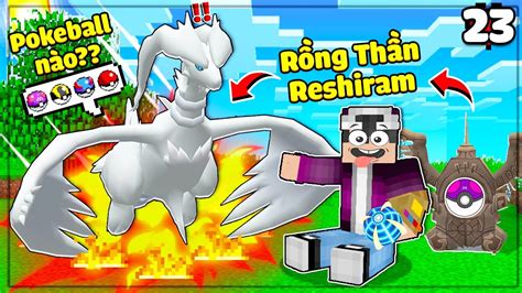 MINECRAFT PIXELMON TẬP 23 LỘC THU PHỤC RỒNG THẦN RESHIRAM CỰC ĐẸP