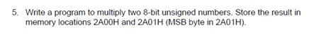 Solved 5 Write A Program To Multiply Two 8 Bit Unsigned