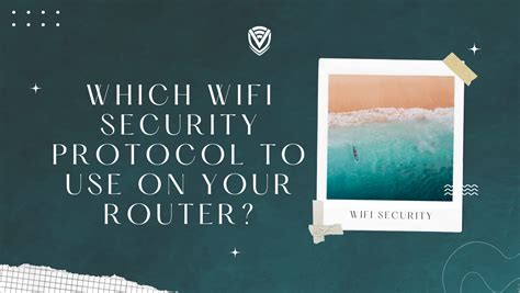 Which Wifi Security Protocol To Use On Your Router