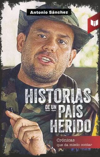 Historias De Un País Herido Cr nicas Que Da Miedo Contar De Antonio