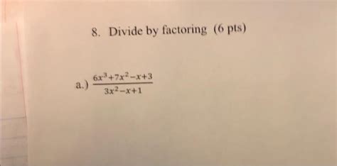 Solved 8 Divide By Factoring 6pts 3x2−x16x37x2−x3