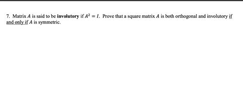 Solved 7 Matrix A Is Said To Be Involutory If A2i Prove