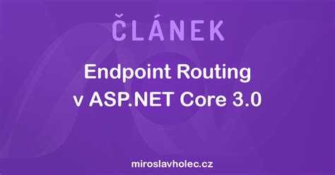 Endpoint Routing V Aspnet Core 30 Miroslav Holec