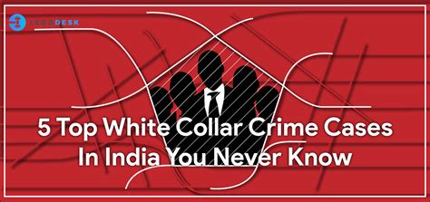 5 Top White Collar Crime Cases In India You Never Know