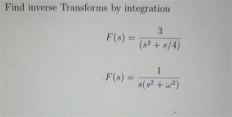 Solved Find Inverse Transforms By Integration Fss2s43