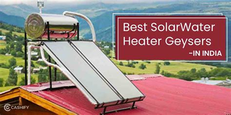 6 Best Solar Water Heater Geysers In India April 2024 Cashify Blog