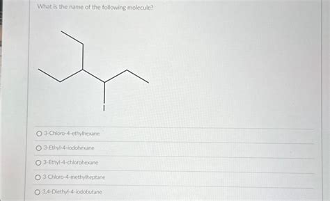 Solved What Is The Name Of The Following Molecule 3 Chlo