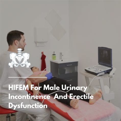 Hifem For Male Urinary Incontinence And Erectile Dysfunction