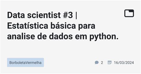 Data scientist 3 Estatística básica para analise de dados em python BorboletaVermelha