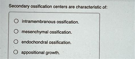 Secondary Ossification Centers Are Characteristic Of Intramembranous