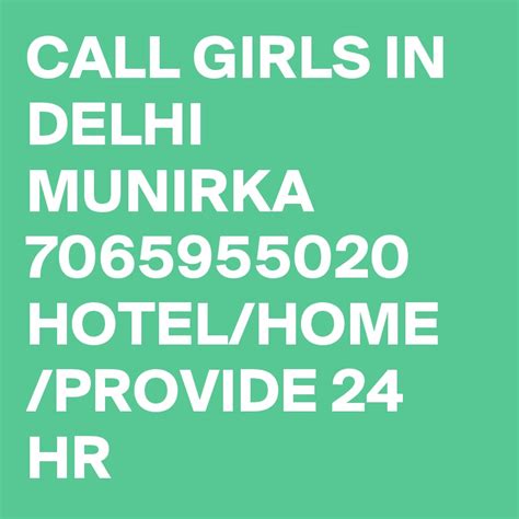 Call Girls In Delhi Munirka 7065955020 Hotelhome Provide 24 Hr Post